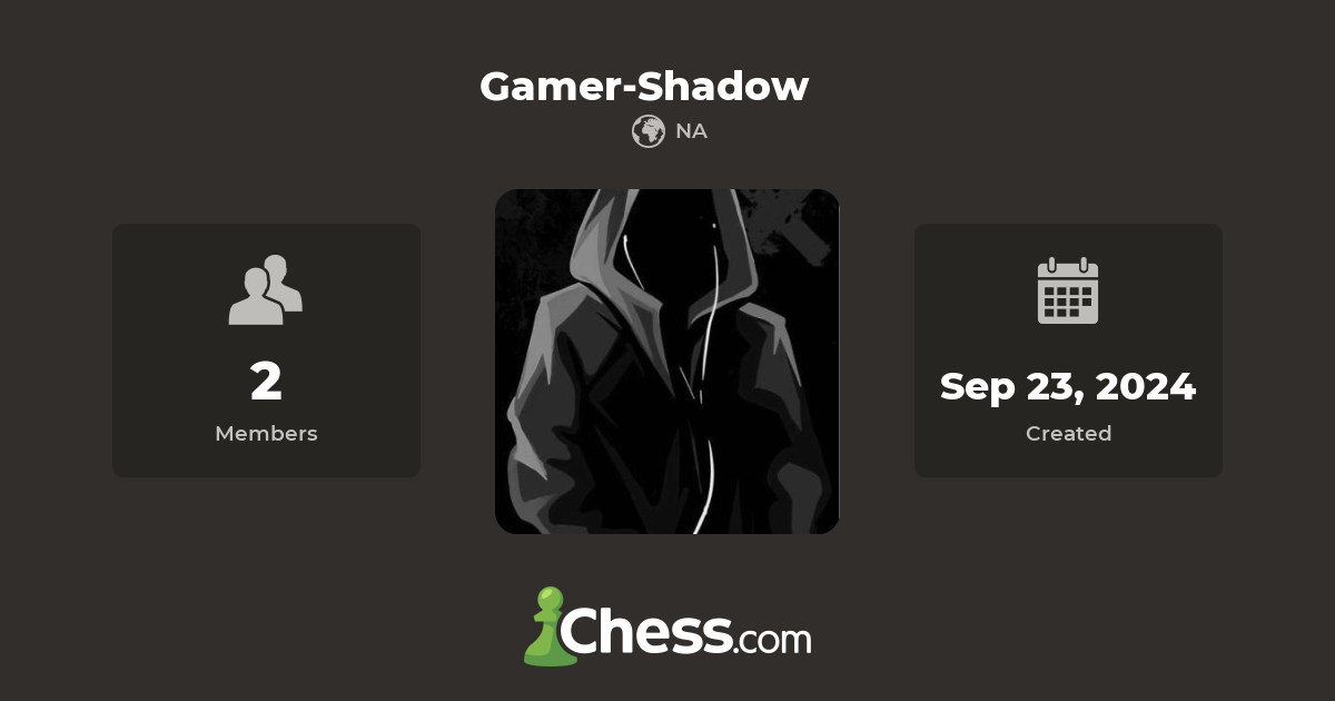 Gamer-Shadow - Chess Club - Chess.com