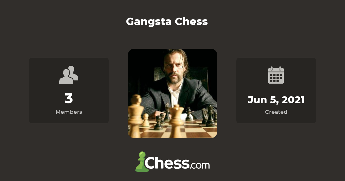 Gangsta Chess - Chess Club - Chess.com