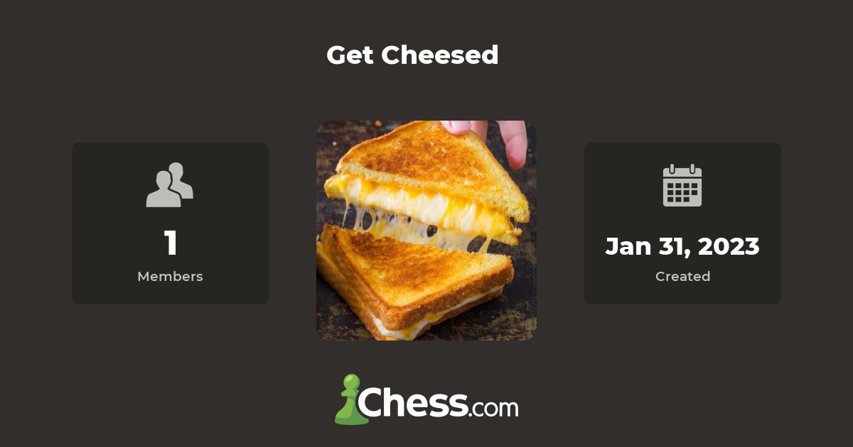 Get Cheesed - Chess Club - Chess.com
