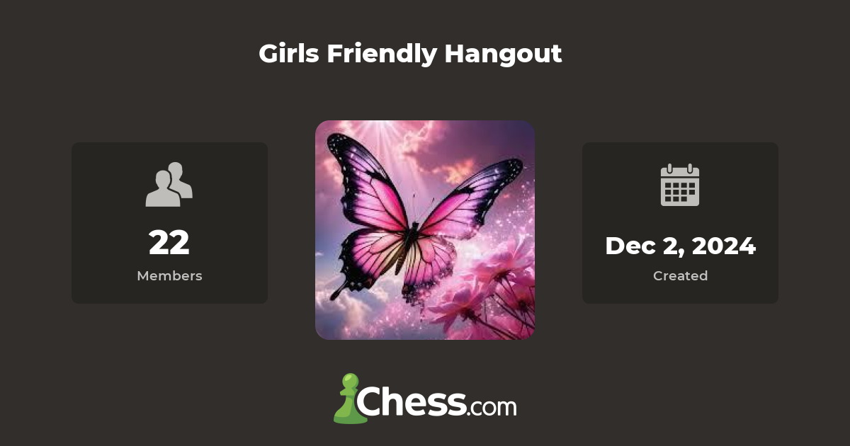 Girls Friendly Hangout - Chess Club - Chess.com