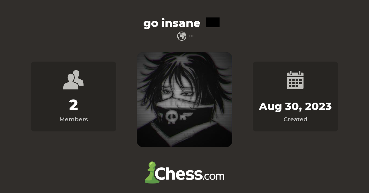 go insane - Chess Club - Chess.com
