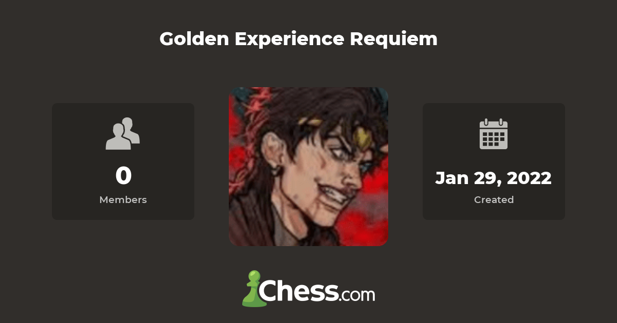 Golden Experience Requiem - Chess Club - Chess.com