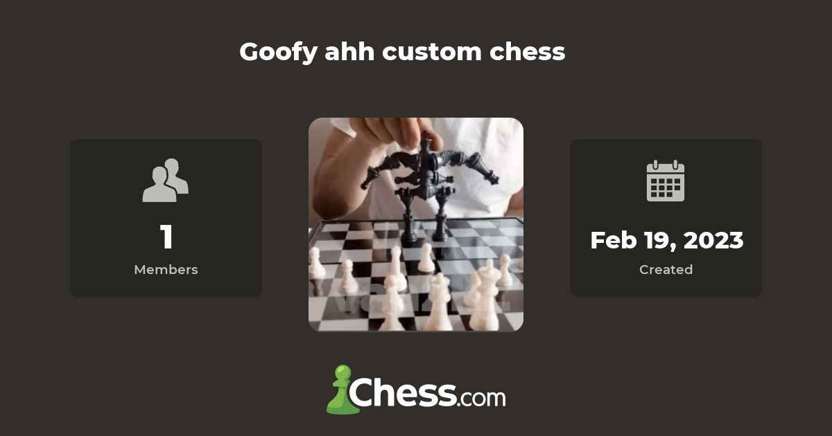 Goofy ahh custom chess - Chess Club - Chess.com