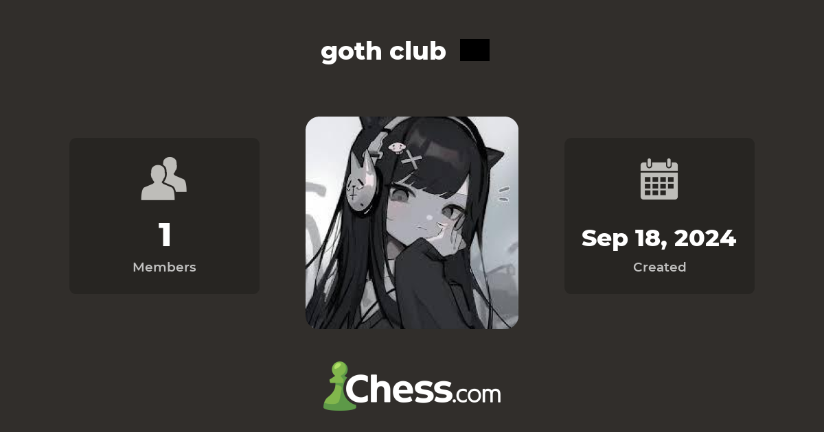 goth club - Chess Club - Chess.com