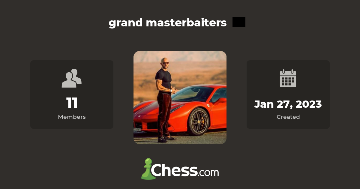 grand masterbaiters - Chess Club - Chess.com