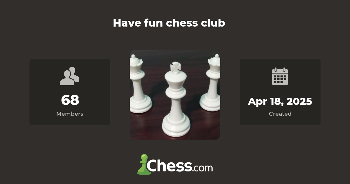 Have fun chess club - Chess Club - Chess.com