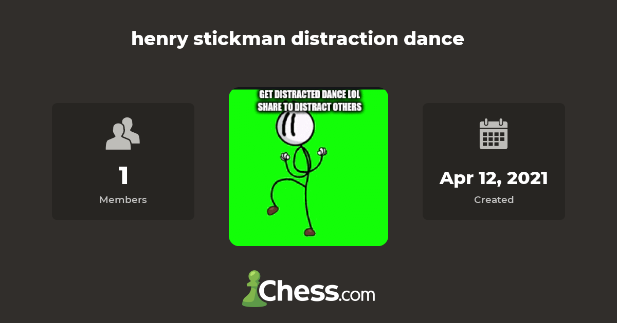 henry stickman distraction dance - Chess Club - Chess.com