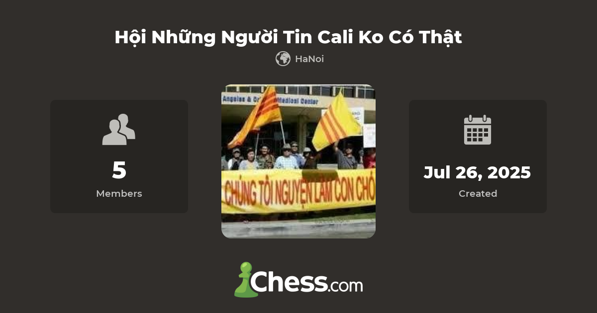 Hội Những Người Tin Cali Ko Có Thật - Chess Club - Chess.com