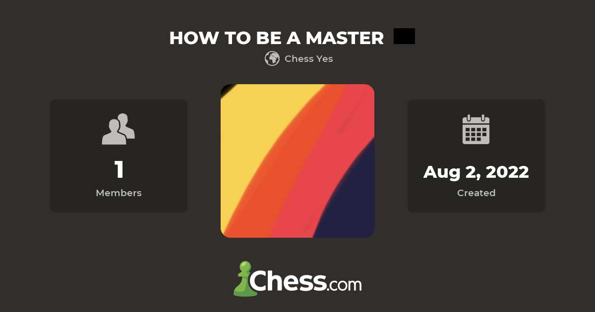 HOW TO BE A MASTER - Chess Club - Chess.com