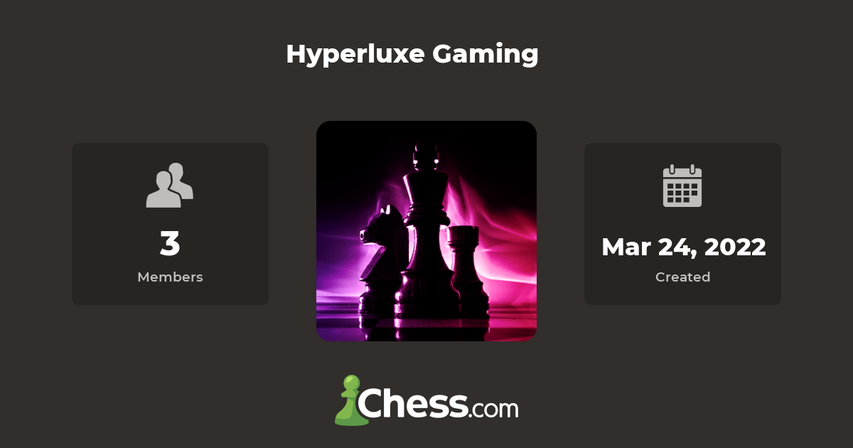 Hyperluxe Gaming - Chess Club - Chess.com