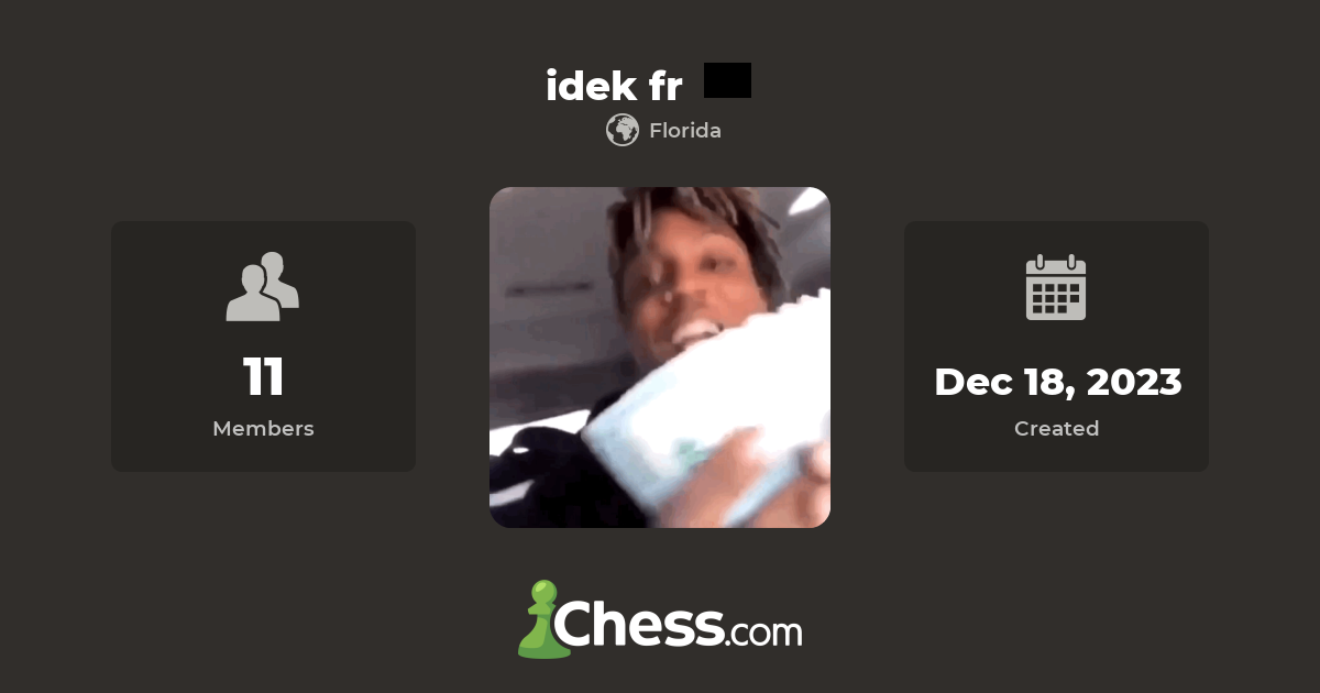 idek fr - Chess Club - Chess.com