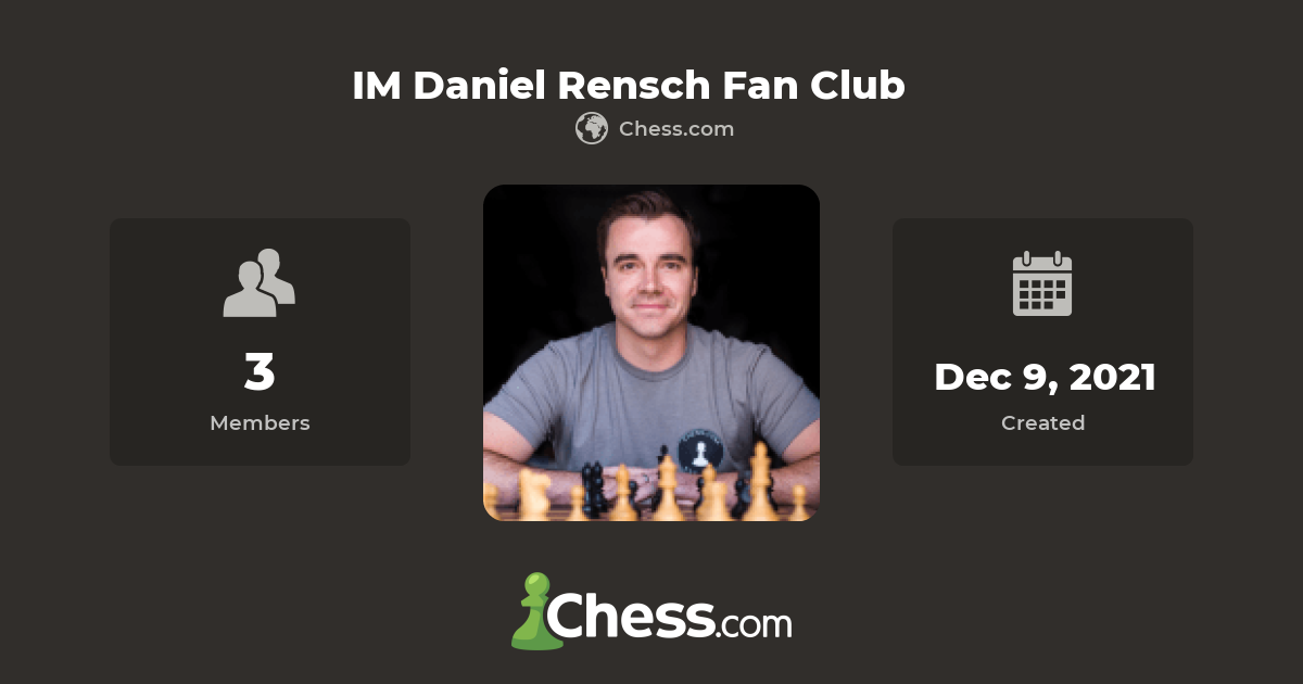 IM Daniel Rensch Fan Club - Chess Club - Chess.com