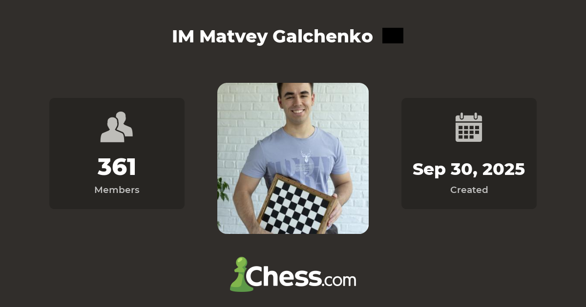 IM Matvey Galchenko - Chess Club - Chess.com
