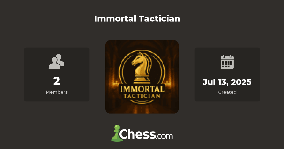 Immortal Tactician - Chess Club - Chess.com