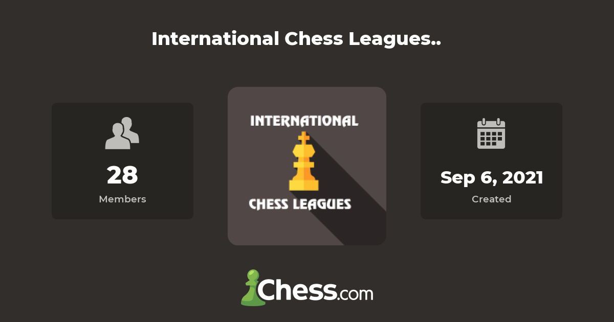 International Chess Leagues.. - Chess Club - Chess.com