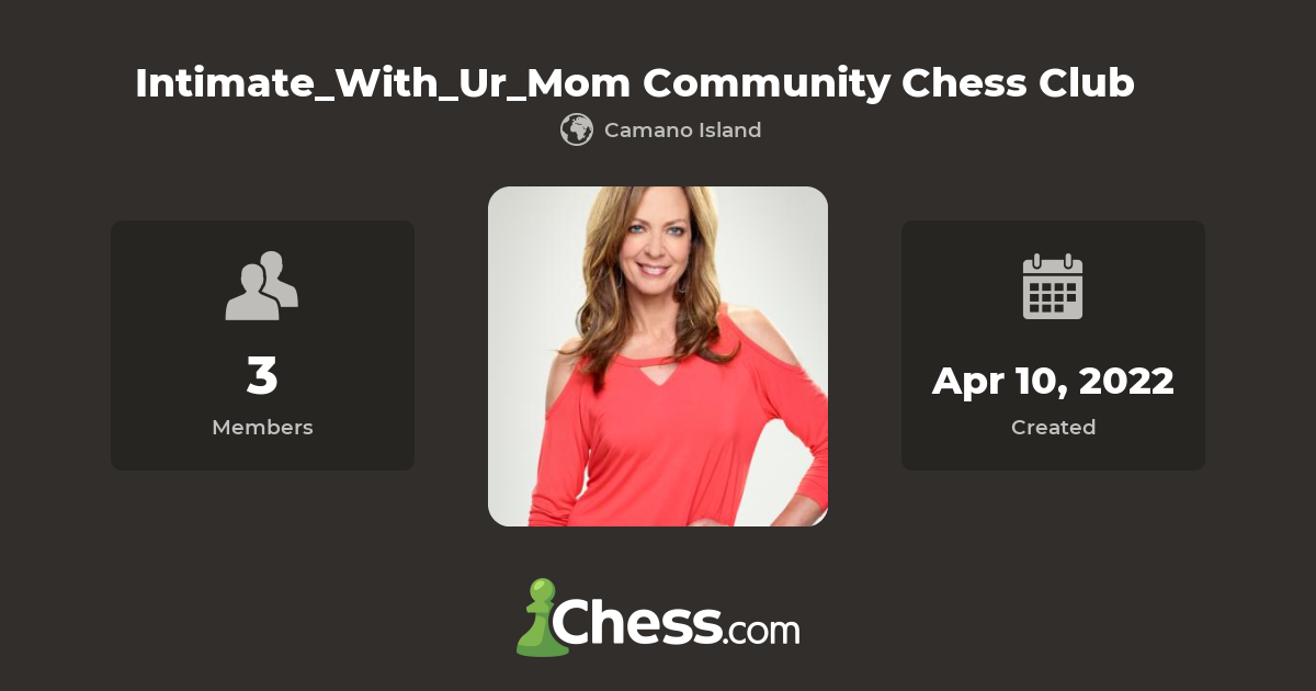 Intimate_With_Ur_Mom Community Chess Club - Chess Club - Chess.com