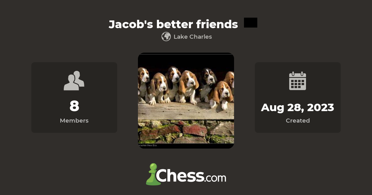 Jacob's better friends - Chess Club - Chess.com
