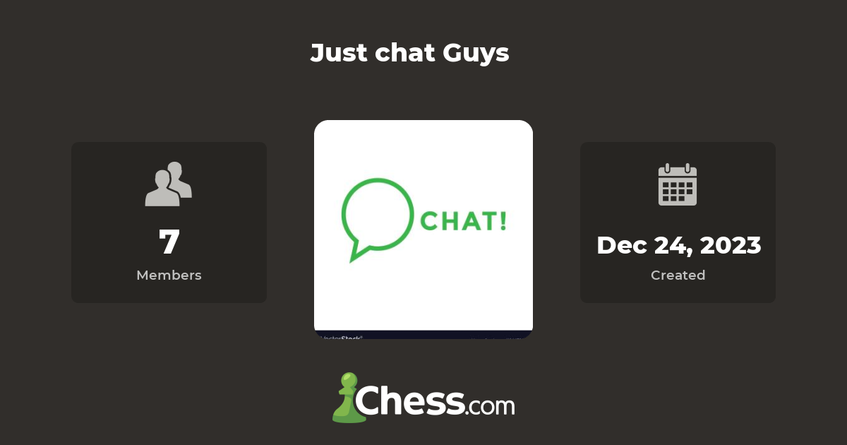 Just chat Guys - Chess Club - Chess.com