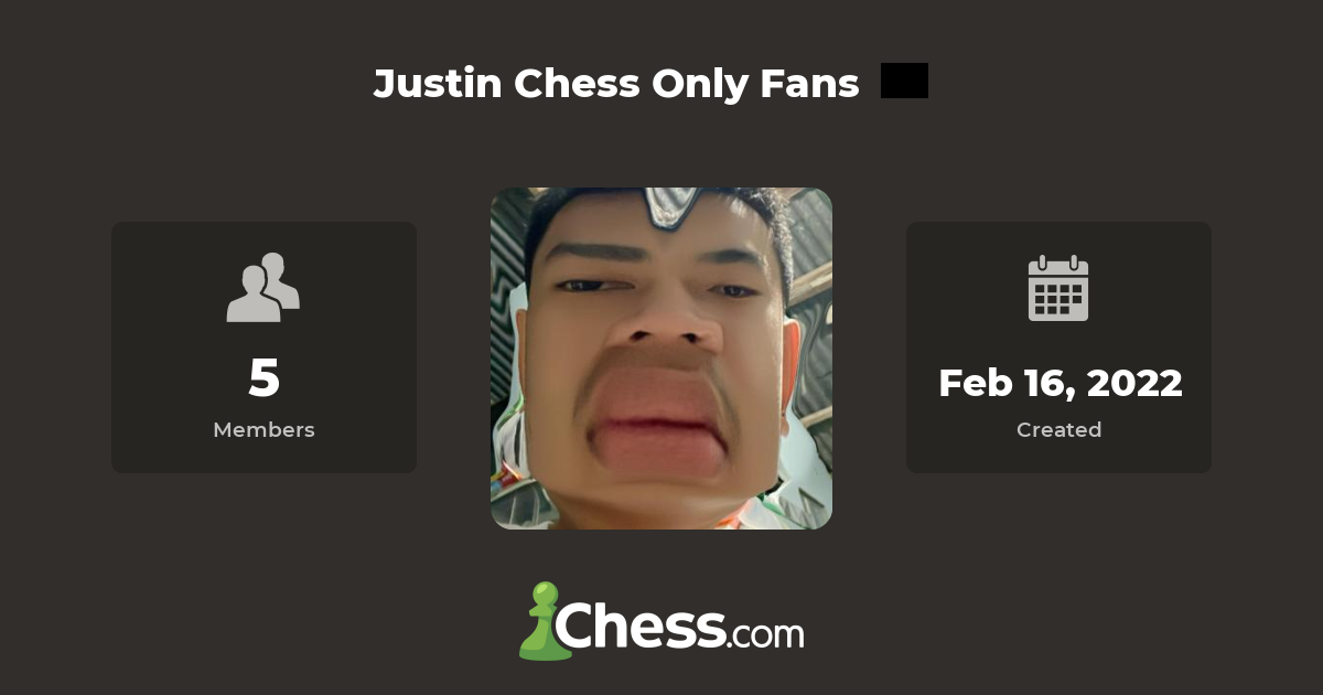 Justin Chess Only Fans - Chess Club - Chess.com