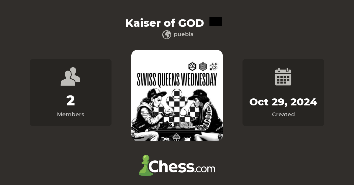Kaiser of GOD - Chess Club - Chess.com