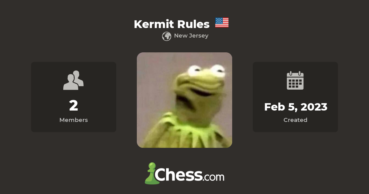 Kermit Rules - Chess Club - Chess.com