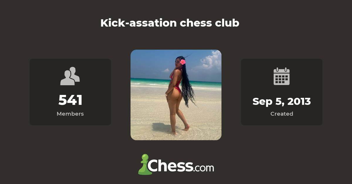 Kick-assation chess club - Chess Club - Chess.com