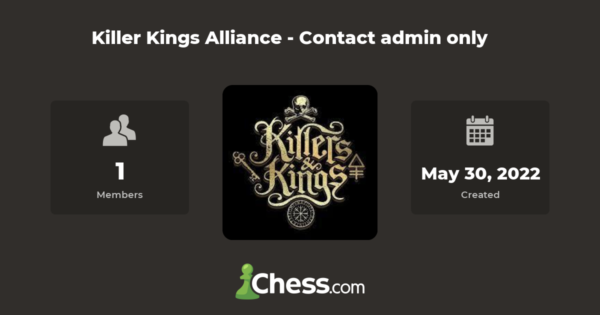 Killer Kings Alliance - Contact admin only - Chess Club - Chess.com