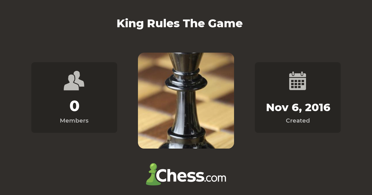 King Rules The Game - Chess Club - Chess.com