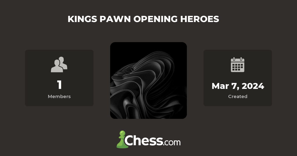 KINGS PAWN OPENING HEROES - Chess Club - Chess.com