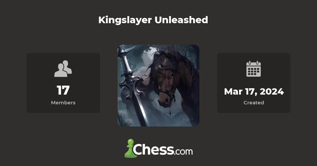Kingslayer Unleashed - Chess Club - Chess.com