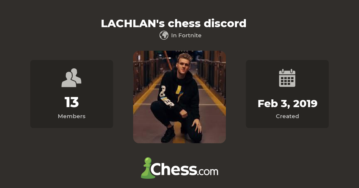 LACHLAN's chess discord - Chess Club - Chess.com