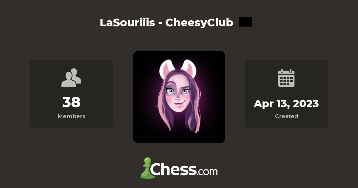 LaSouriiis - CheesyClub - Chess Club - Chess.com
