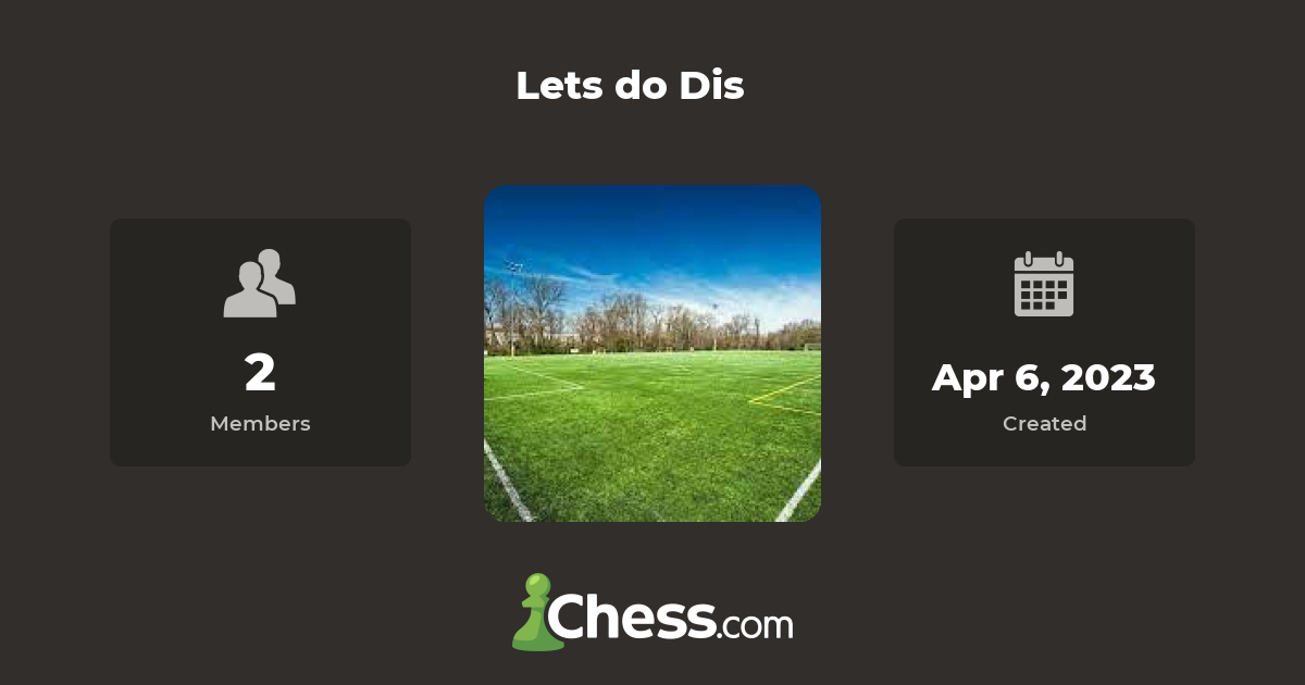 Lets do Dis - Chess Club - Chess.com