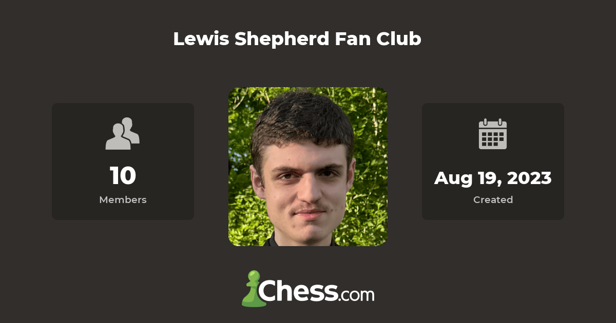 Lewis Shepherd Fan Club - Chess Club - Chess.com