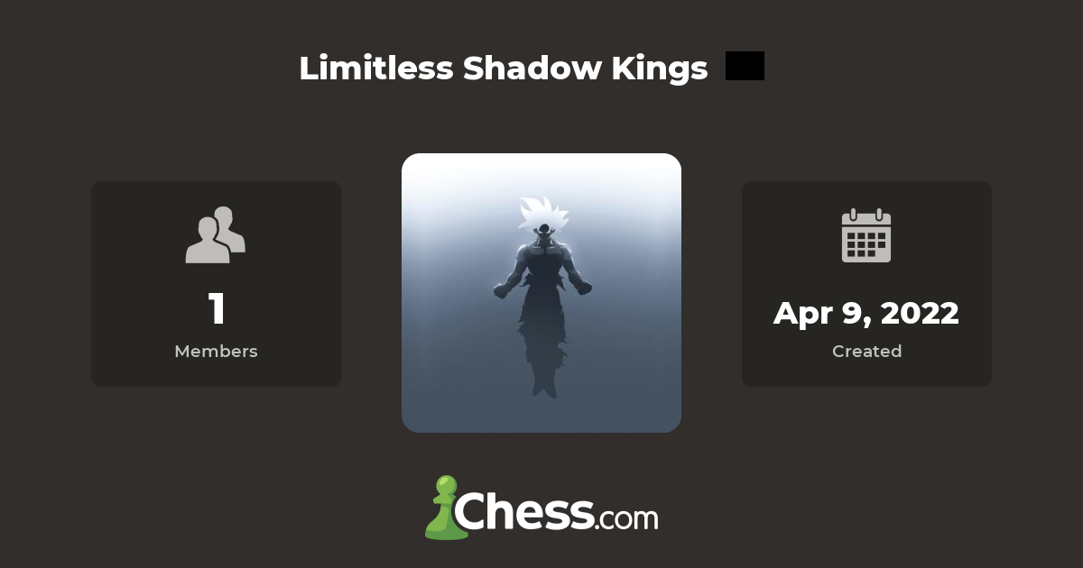 Limitless Shadow Kings - Chess Club - Chess.com