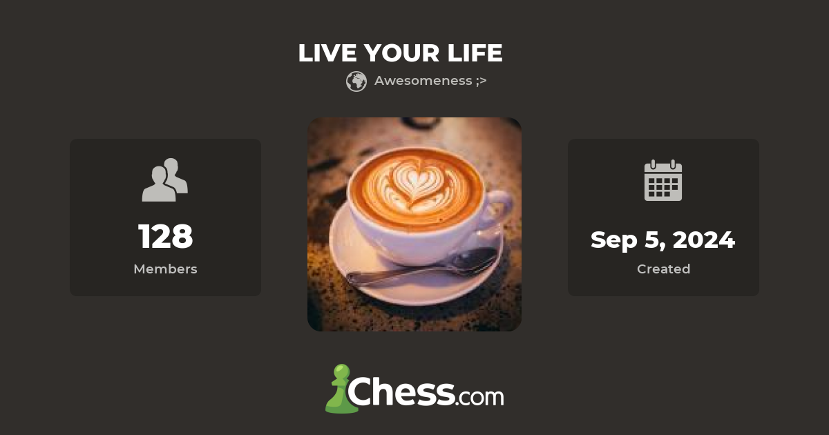 LIVE YOUR LIFE - Chess Club - Chess.com