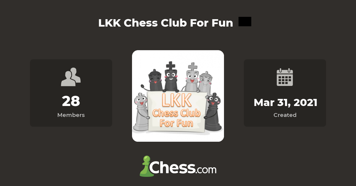 LKK Chess Club For Fun - Chess Club - Chess.com