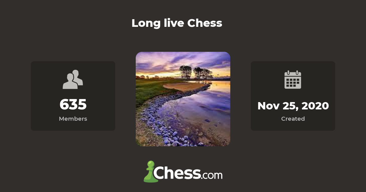 Long live Chess - Chess Club - Chess.com