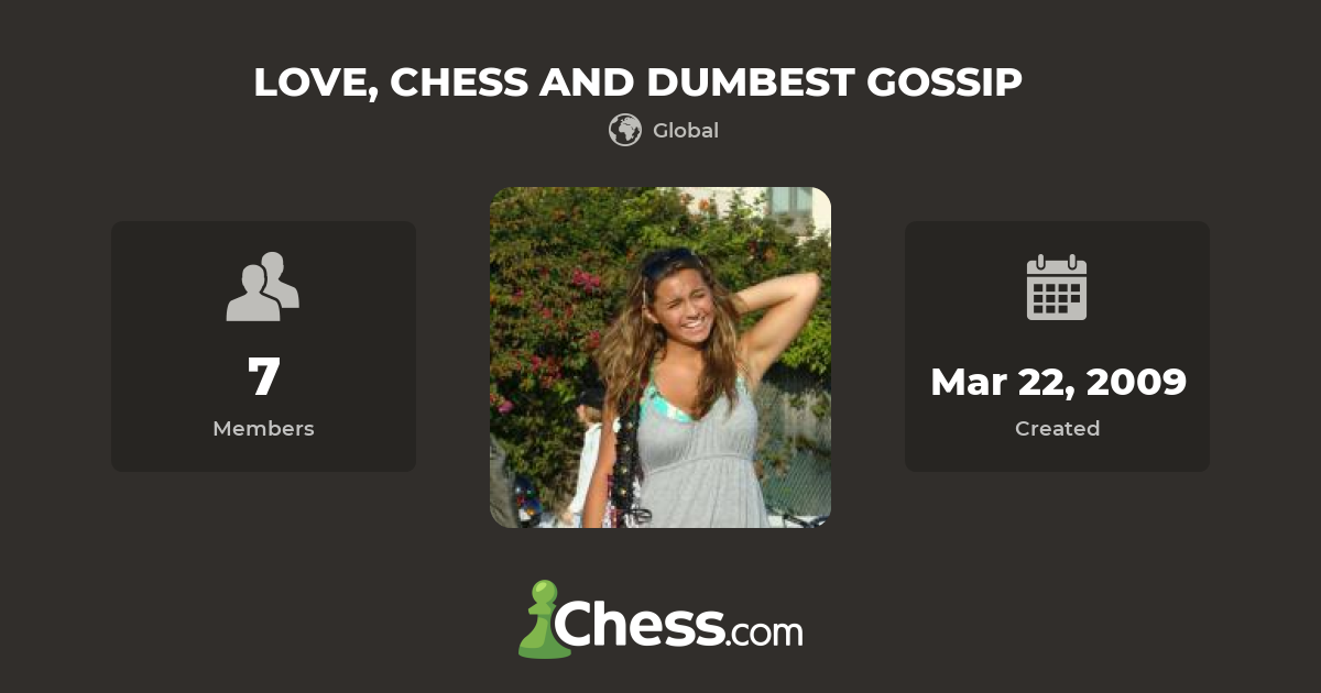 LOVE, CHESS AND DUMBEST GOSSIP - Chess Club - Chess.com