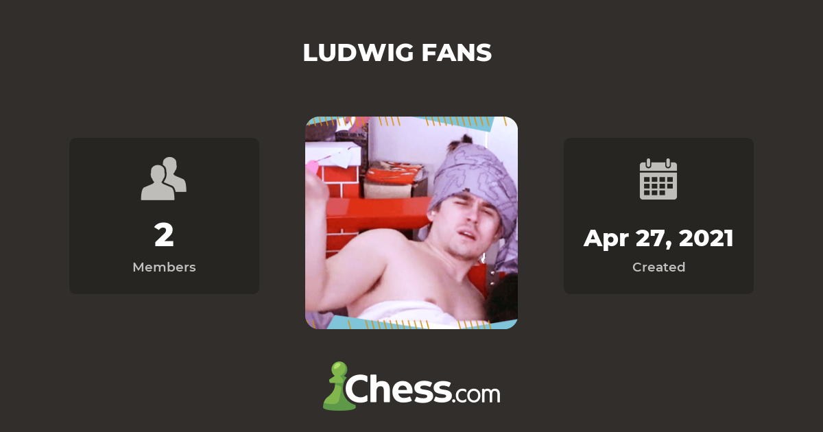 LUDWIG FANS - Chess Club - Chess.com