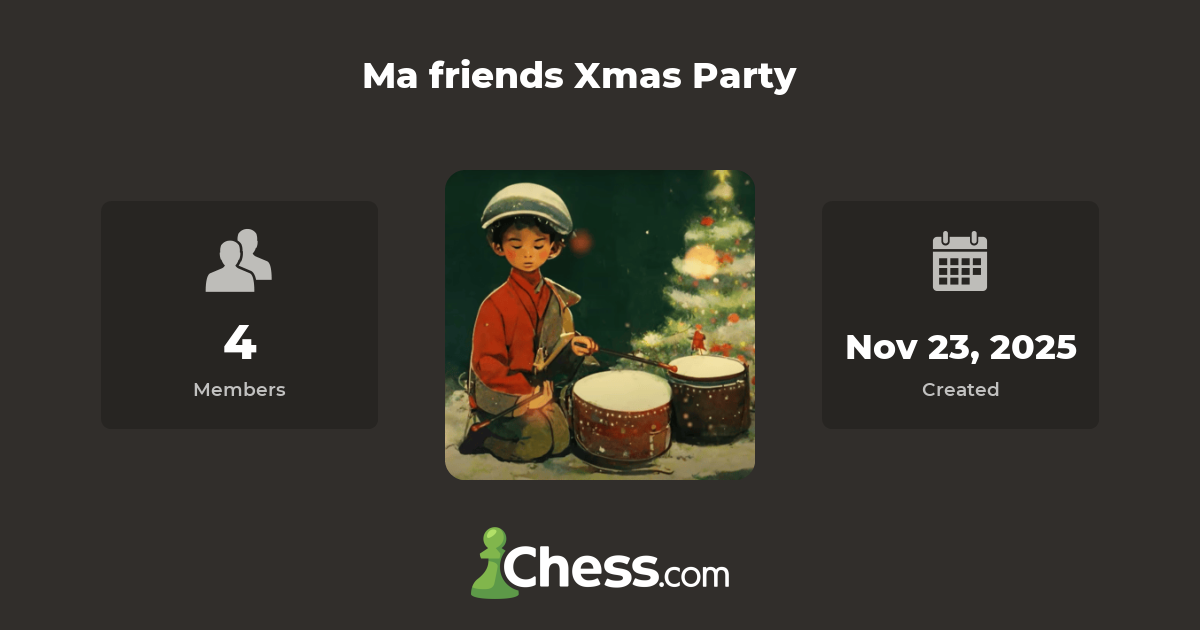 Ma friends Xmas Party - Chess Club - Chess.com