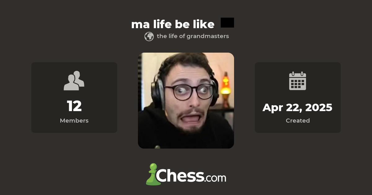ma life be like - Chess Club - Chess.com