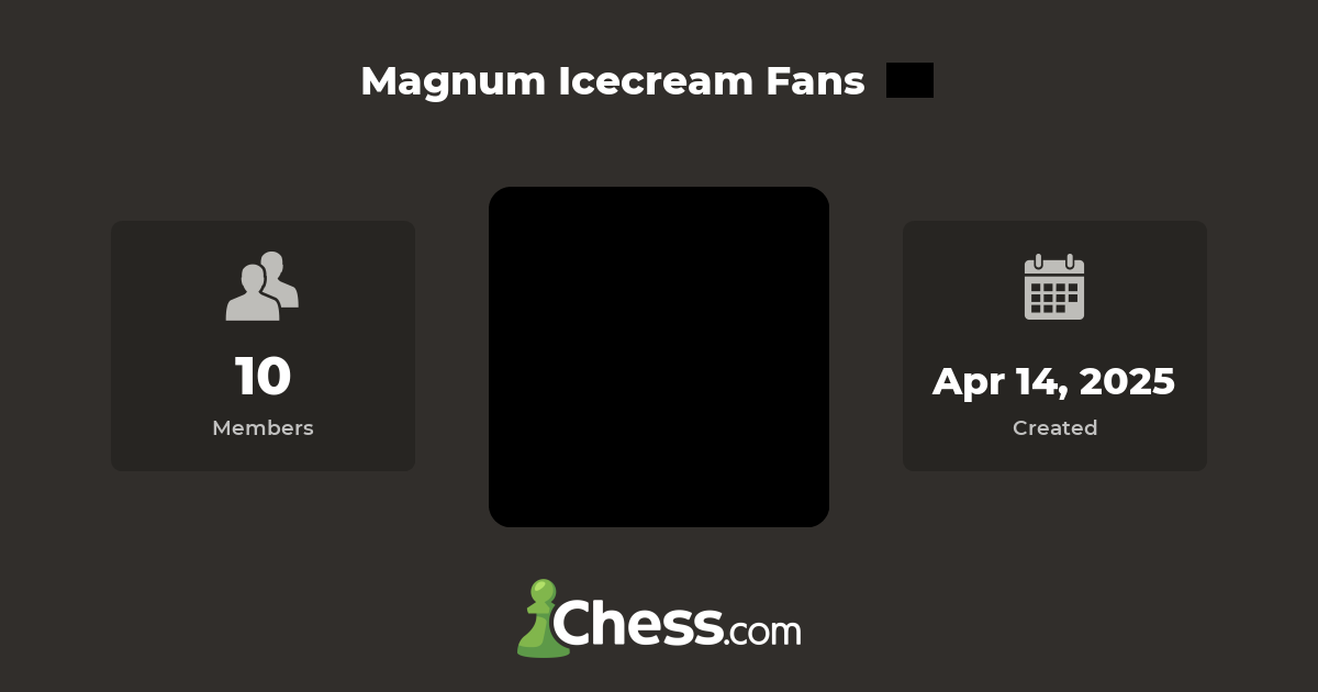 Magnum Icecream Fans - Chess Club - Chess.com
