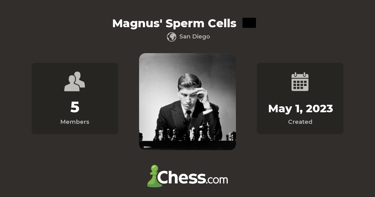 Magnus' Sperm Cells - Chess Club - Chess.com