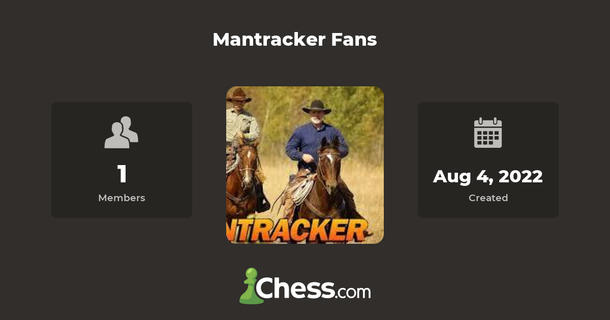 Mantracker Fans - Chess Club - Chess.com