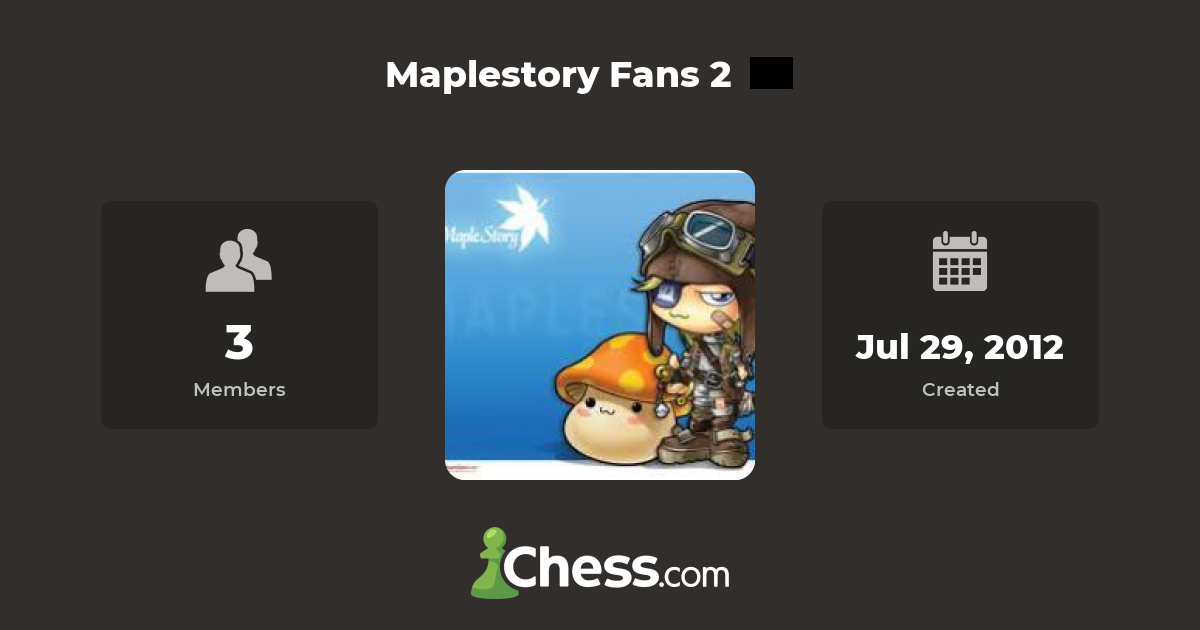 Maplestory Fans 2 - Chess Club - Chess.com