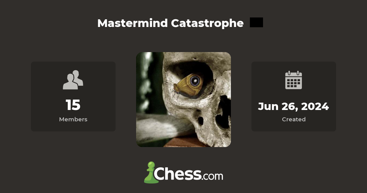 Mastermind Catastrophe - Chess Club - Chess.com