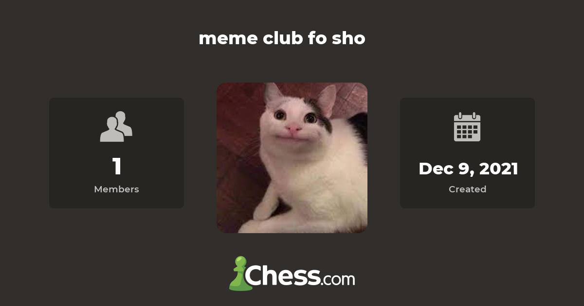 meme club fo sho - Chess Club - Chess.com