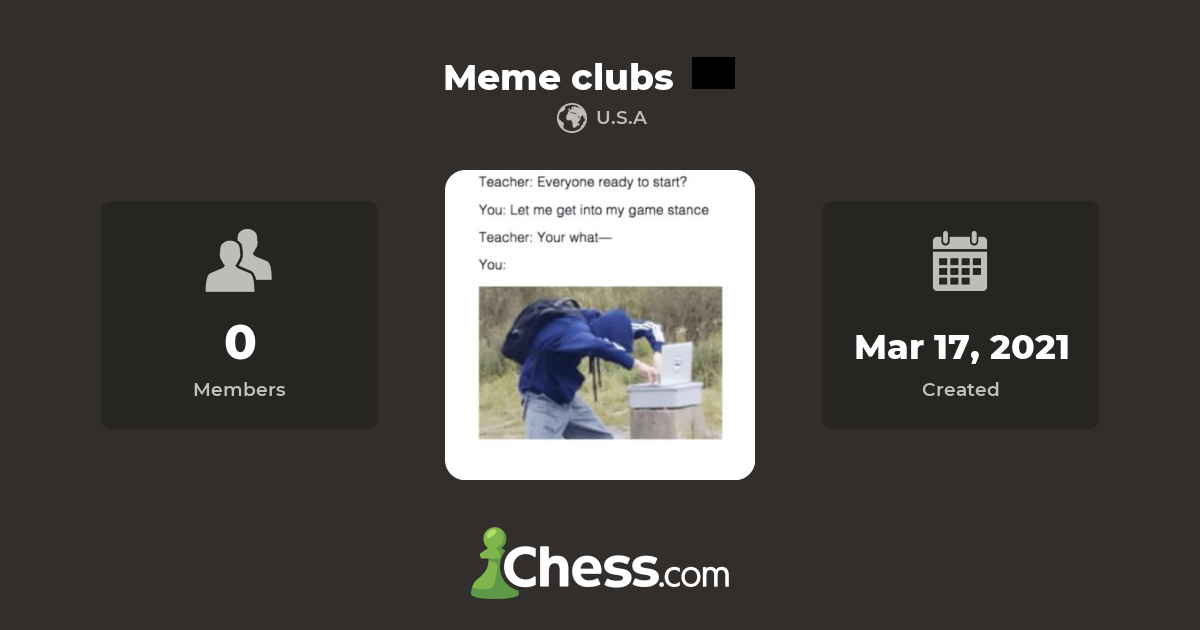 Meme clubs - Chess Club - Chess.com