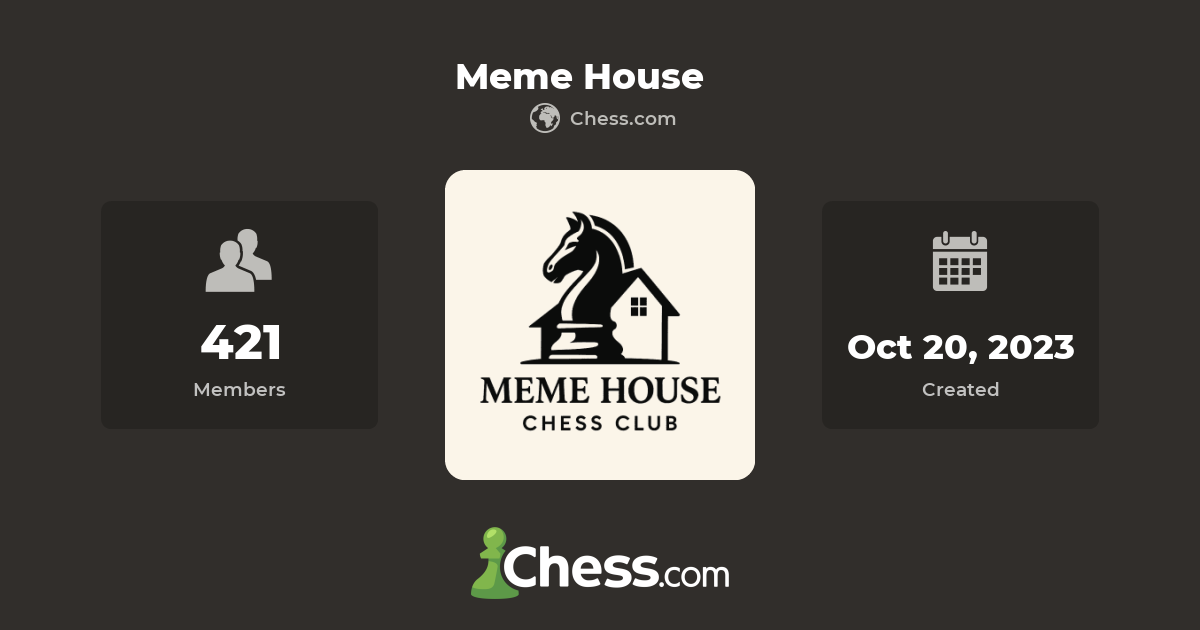Meme House - Chess Club - Chess.com